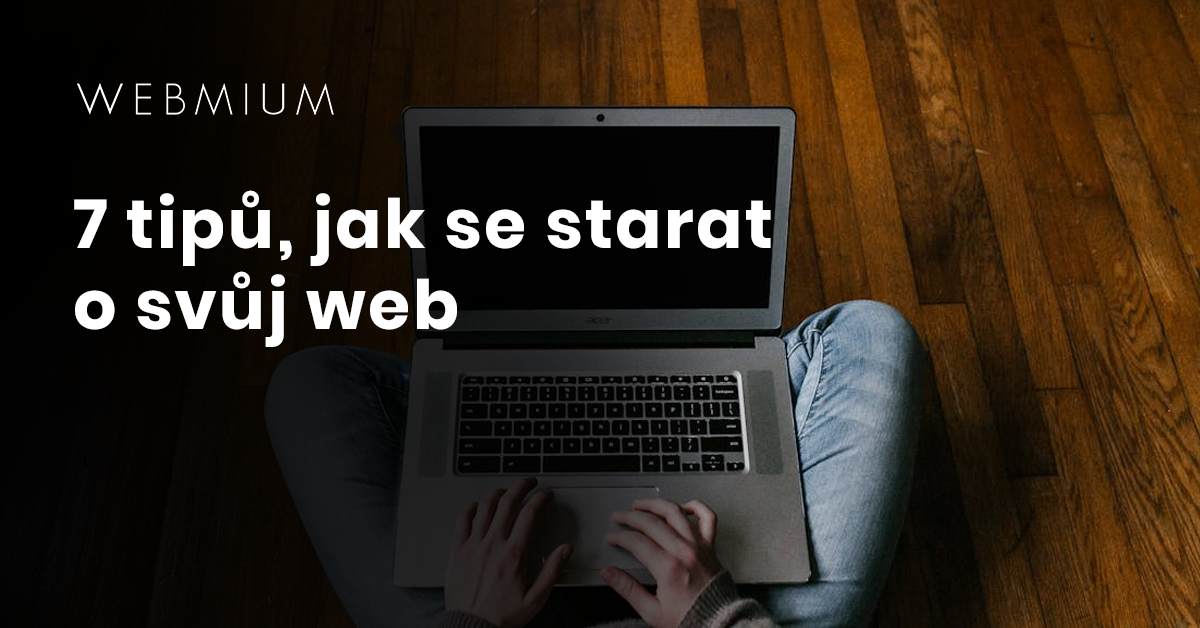 7 tipů, jak se starat o svůj web - Blog Webmium.cz