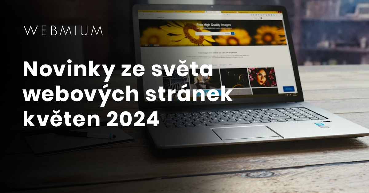 Novinky ze světa webových stránek květen 2024 - Blog Webmium.cz