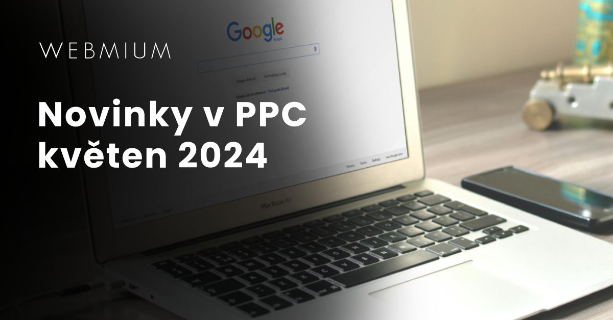 Novinky v PPC květen 2024 - Blog Webmium.cz