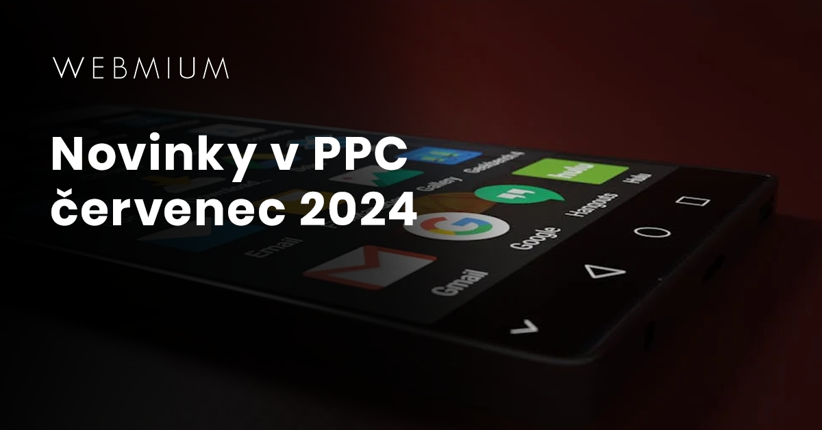 Novinky v PPC červenec 2024 - Blog Webmium.cz