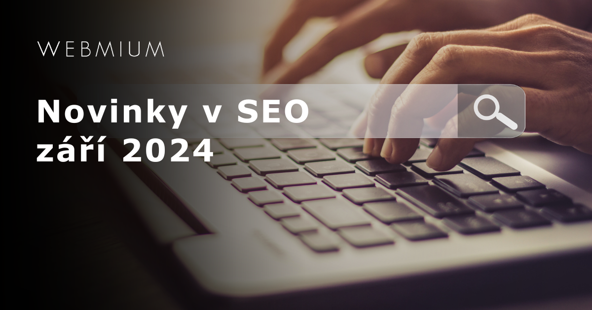 Novinky v SEO září 2024 - Blog Webmium.cz