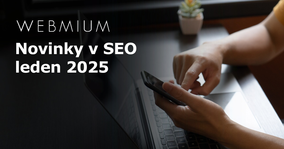 Novinky v SEO leden 2025 - Blog Webmium.cz