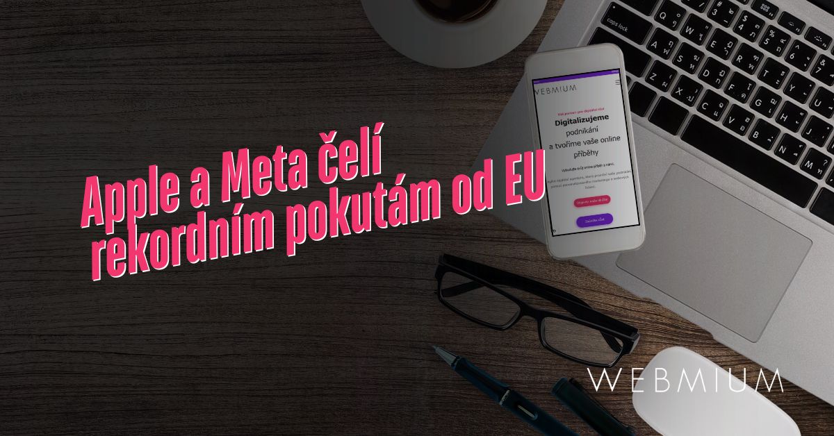 Apple a Meta čelí rekordním pokutám od EU: Co to znamená pro digitální trh? - Blog Webmium.cz